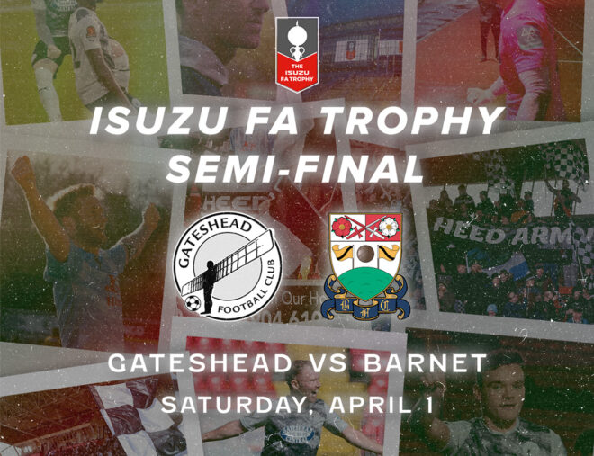 FA TROPHY Barnet Semi final Tickets Now On Sale Gateshead FC